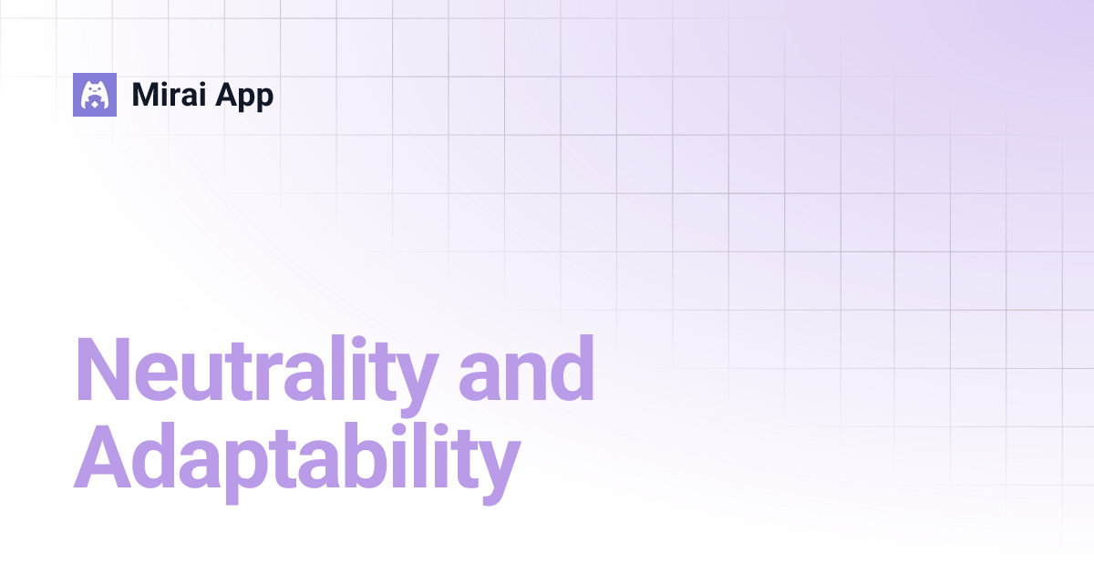 Neutrality and Adaptability | Mirai App