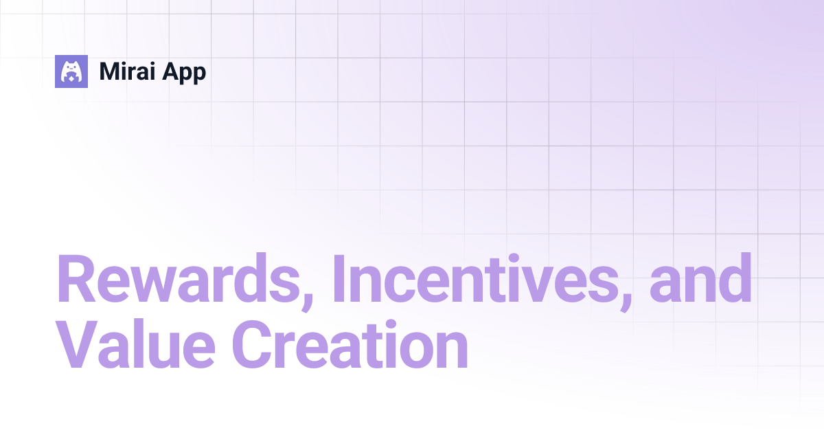 Rewards, Incentives, and Value Creation | Mirai App